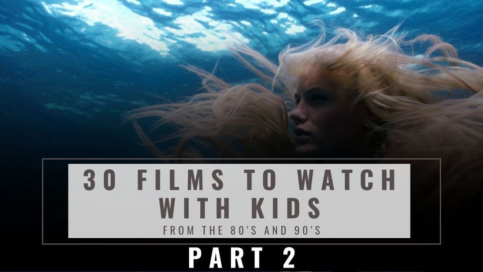 Movies from the 80s and 90s to Watch with Your Kids (Part 2)