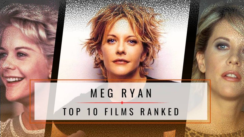 Meg Ryan's Top 10 Movies Ranked